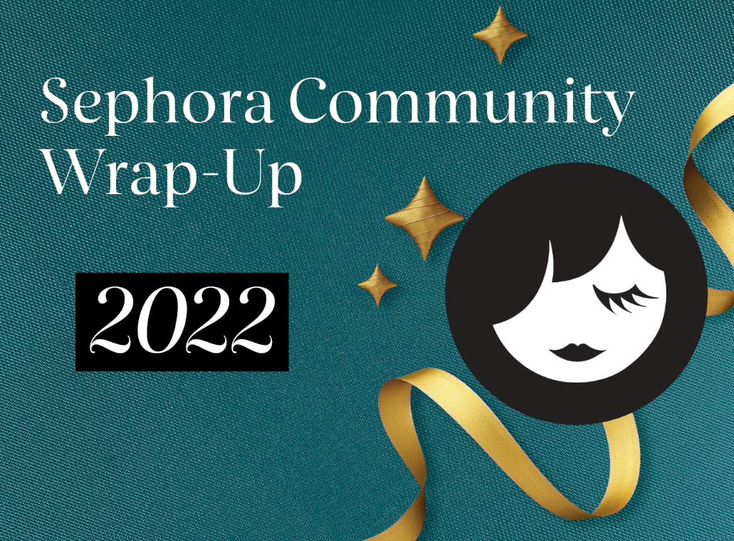 Your 2022 Sephora Community Wrap-Up from... - Beauty Insider Community